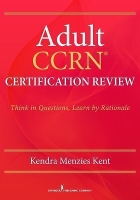 Adult Ccrn Certification Review: Think in Questions, Learn by Rationale ...