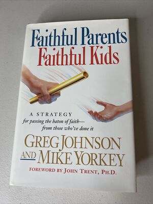 Faithful Parents, Faithful Kids by Greg Johnson and Mike Yorkey ...