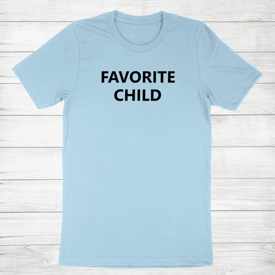 Favorite Child Shirt Favorite Kid T-Shirt Funny Novelty Sibling ...