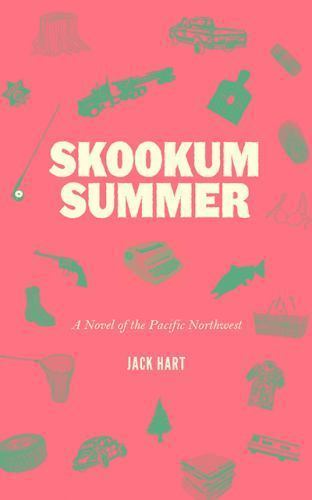 Skookum Summer : A Novel of the Pacific Northwest by Jack Hart (2014 ...
