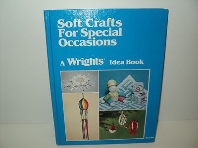 Soft Crafts for Special Occasions A Wrights Idea Book 1983 by Stephanie ...