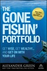 The Gone Fishin' Portfolio: Get Wise, Get Wealthy...and Get on With Yo ...