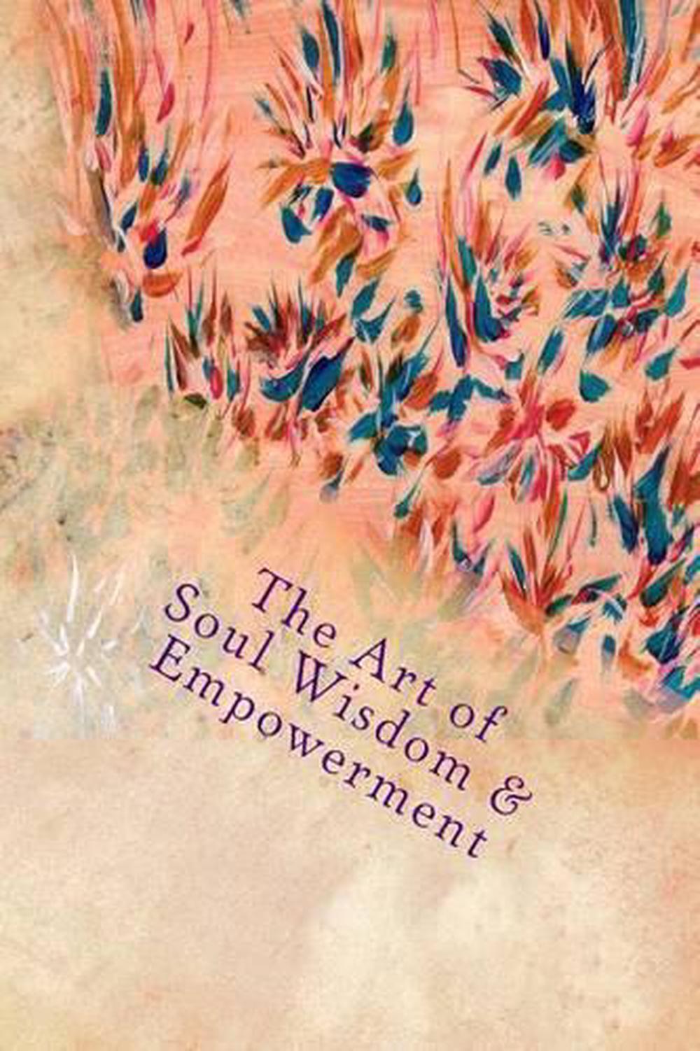 The Art of Soul Wisdom & Empowerment: Angelic Divine Messages by ...