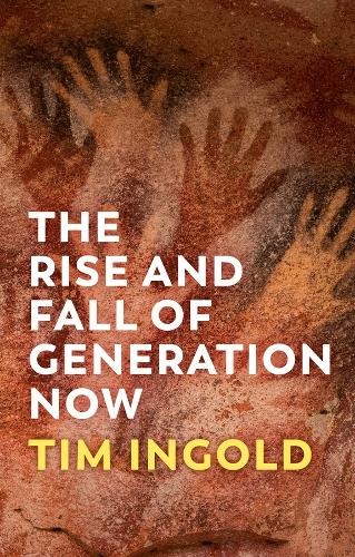 Tim Ingold The Rise and Fall of Generation Now (Paperback) (UK IMPORT ...