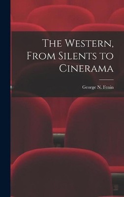 The Western, From Silents to Cinerama by George N. Fenin Hardcover Book ...