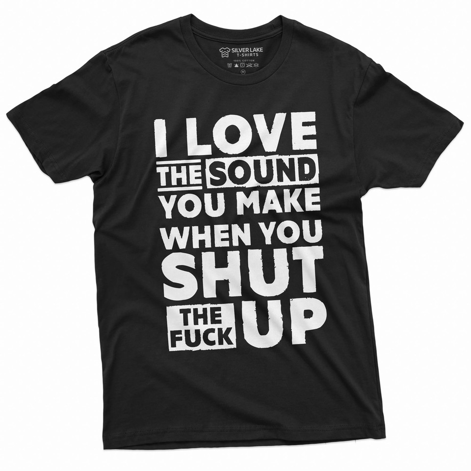 funny rude offensive tshirt Shut up Humorous Sarcastic Saying tee Adult ...