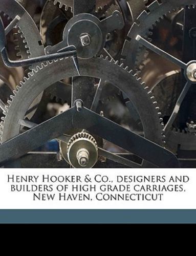 Henry Hooker and Co , Designers and Builders of High Grade Carriages ...