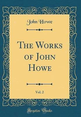 The Works of John Howe, Vol. 2 (Classic Reprint), | eBay UK