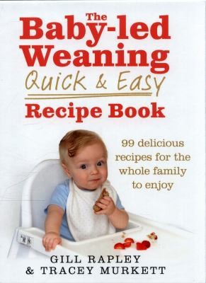 The Baby-led Weaning Quick and Easy Recipe Book by Gill Rapley; Tracey ...
