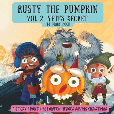 Rusty the Pumpkin Vol 2 Yeti's secret: A story about Halloween heroes ...