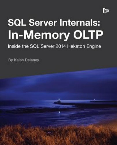 SQL Server Internals: In-Memory OLTP by Kalen Delaney: New ...
