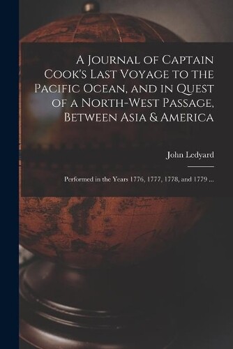 John 1751-1789 A Journal of Captain Cook's Last Voyage to the Pacific O ...