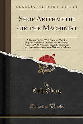 Shop Arithmetic for the Machinist : A Treatise Dealing with Common ...