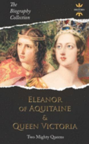 Eleanor of Aquitaine & Queen Victoria: Two Mighty Queens. The Biography Colle... 9781686689215| eBay