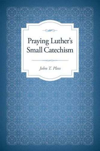 Praying Luther's Small Catechism by Dr. Pless, John T: Used ...