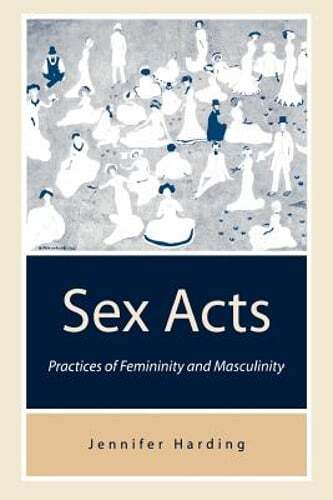Sex Acts: Practices of Femininity and Masculinity by Jenny Harding ...