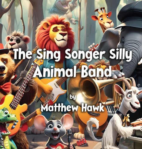 Matthew Hawk The Sing Songer Silly Animal Band (Hardback) (UK IMPORT ...