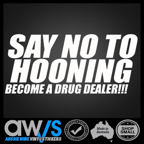 HOON STICKER DECAL FUNNY SAY NO TO HOONING BECOME A DRUG DEALER!! FOR ...