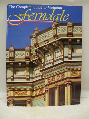 The Complete Guide to Victorian Ferndale, Published by FVN Corporation ...