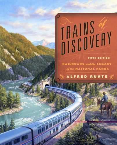 Trains of Discovery : Railroads and the Legacy of the National Parks by ...