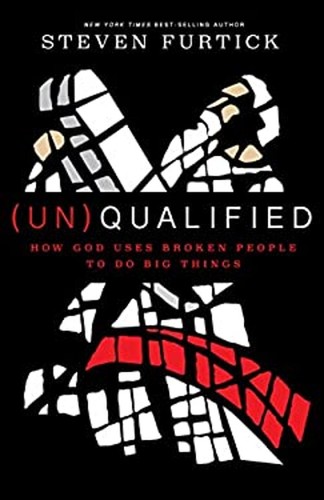 unQualified : How God Uses Broken People to Do Big Things Steven ...