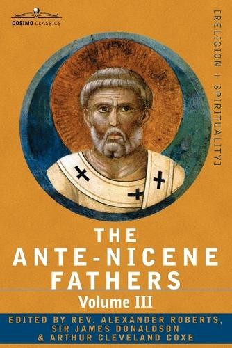 Reverend Alexander Roberts The Ante-Nicene Fathers (Poche ...