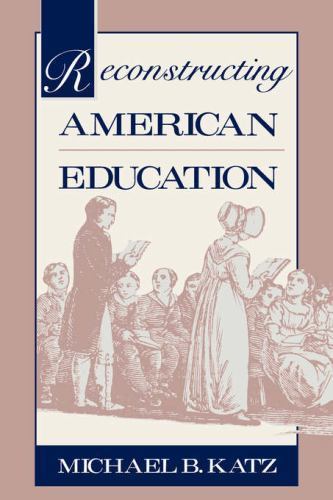 Reconstructing American Education by Michael B. Katz (1989, Trade ...