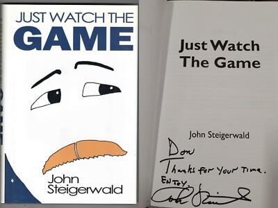 John Steigerwald Signed Hardcover Book Just Watch the Game | eBay