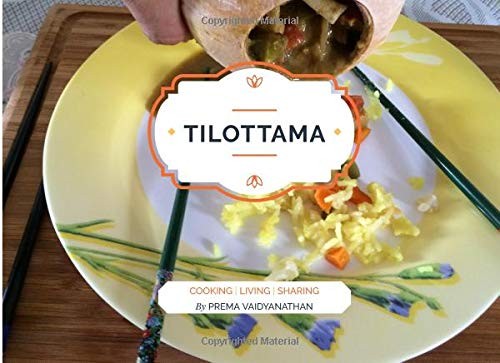 TILOTTAMA: COOKING, LIVING, SHARING By Prema Vaidyanathan **BRAND NEW ...