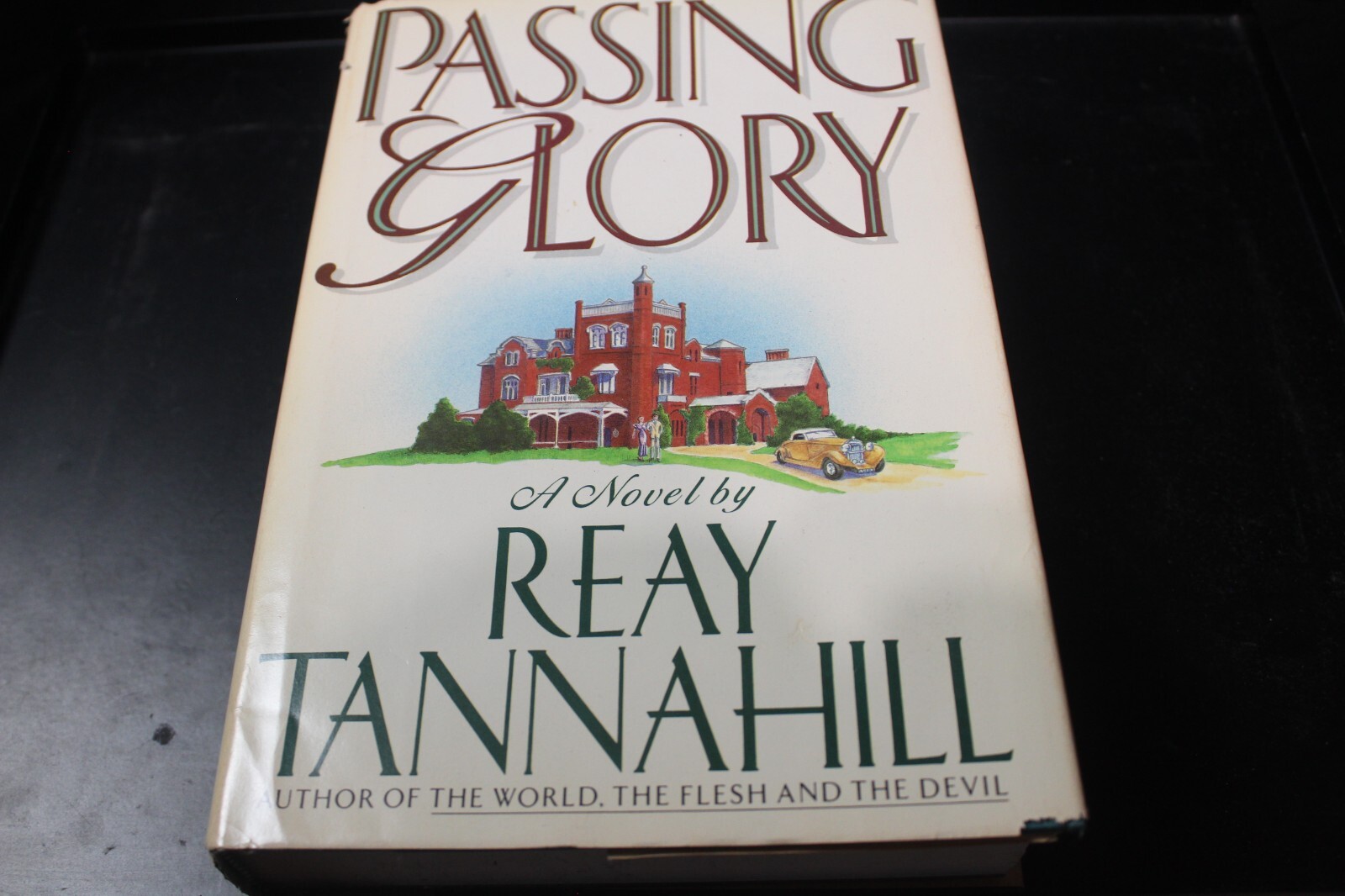 Passing Glory A Novel By Reay Tannahill Author Of The World The Flesh ...