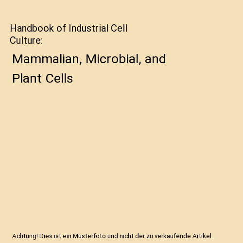 Handbook of Industrial Cell Culture: Mammalian, Microbial, and Plant ...
