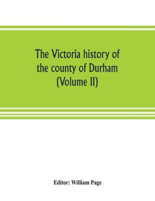 The Victoria history of the county of Durham (Volume II) 9789353805326 ...