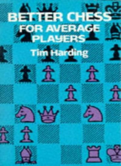 Better Chess for Average Players (Dover Chess) By Tim Harding ...