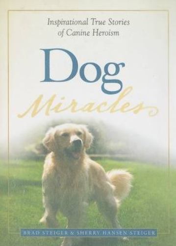 Miracles Ser.: Dog Miracles : Inspirational True Stories of Canine ...