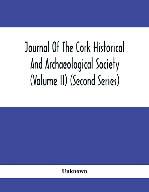 Journal Of The Cork Historical And Archaeological Society (Volume Ii ...