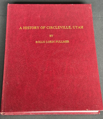 A History of Circleville, Utah by Rollo Lorin Fullmer Mormon UT History ...