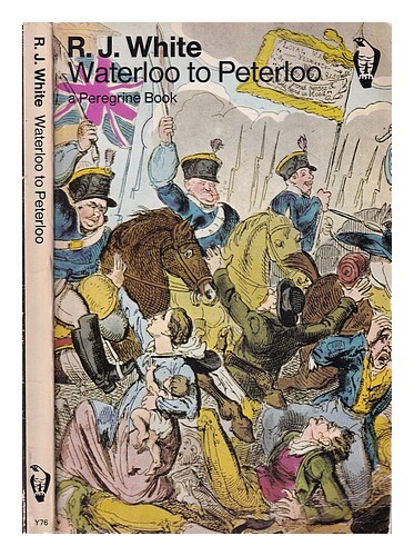 WHITE, REGINALD JAMES Waterloo to Peterloo/ R.J. White 1968 First ...