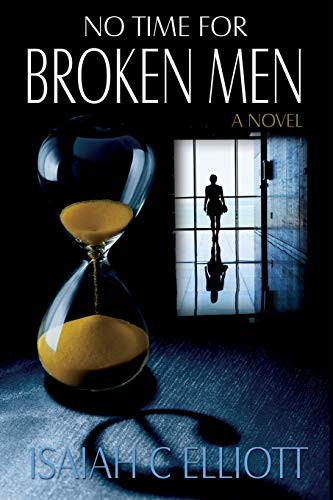 NO TIME FOR BROKEN MEN By Isaiah C Elliott **BRAND NEW** 9780977859214 ...
