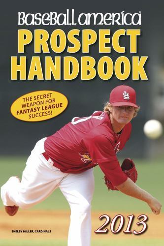 Baseball America 2013 Prospect Handbook: The 2013 Expert Guide to ...
