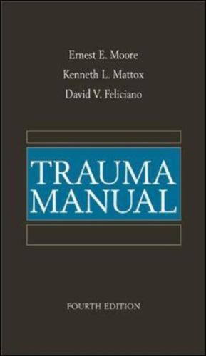 Trauma Manual by Moore, Ernest E.; Mattox, Kenneth L.; Feliciano, David ...