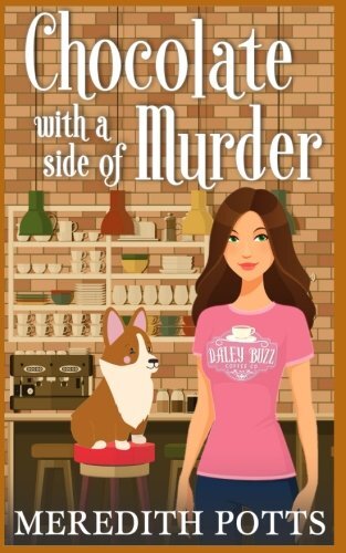 CHOCOLATE WITH A SIDE OF MURDER (DALEY BUZZ COZY MYSTERY) By Meredith ...