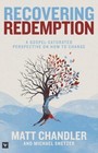Recovering Redemption : A Gospel Saturated Perspective by Matt Chandler ...