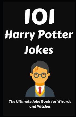 101 Harry Potter Jokes: The Ultimate Joke Book for Wizards and Witches ...