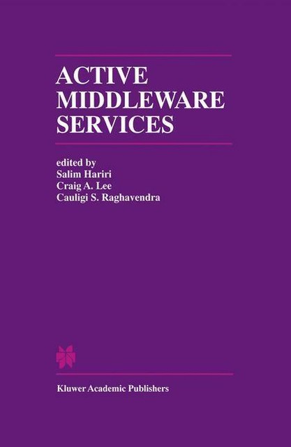 Active Middleware Services von Craig A. Lee Salim Hariri Cauligi S. Raghavendra (2012 ...