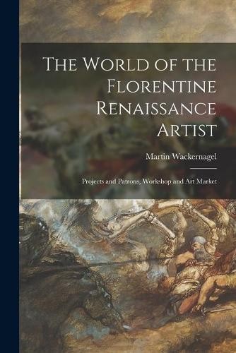 Martin 1881-1962 Wackernag The World of the Florentine Renaissance Arti ...