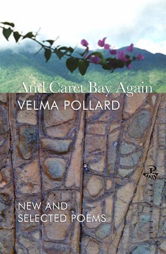 And Caret Bay Again : New and Selected Poems by Velma Pollard (2013 ...