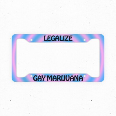 LEGALIZE GAY MARIJUANA License Plate Frame - Funny Y2K Style Car Decor ...