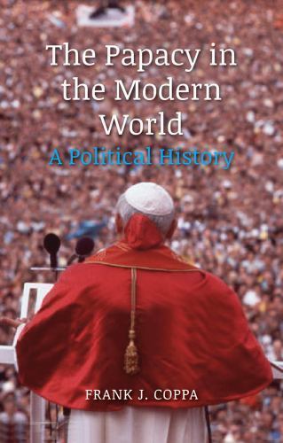 Papacy in the Modern World : A Political History by Frank J. Coppa ...