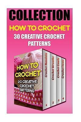 How to Crochet: 30 Creative Crochet Patterns by Ruby Lawrence (2017 ...