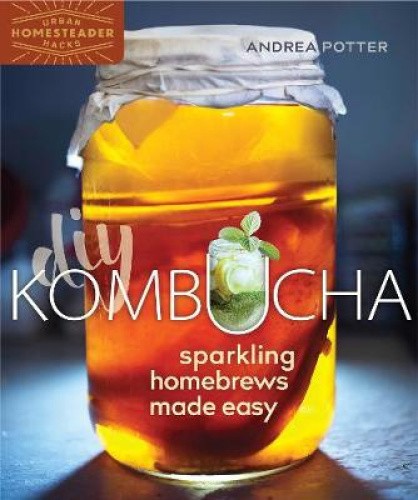 DIY Kombucha: Sparkling Homebrews Made Easy (Homegrown City Life) [Paperback] | eBay